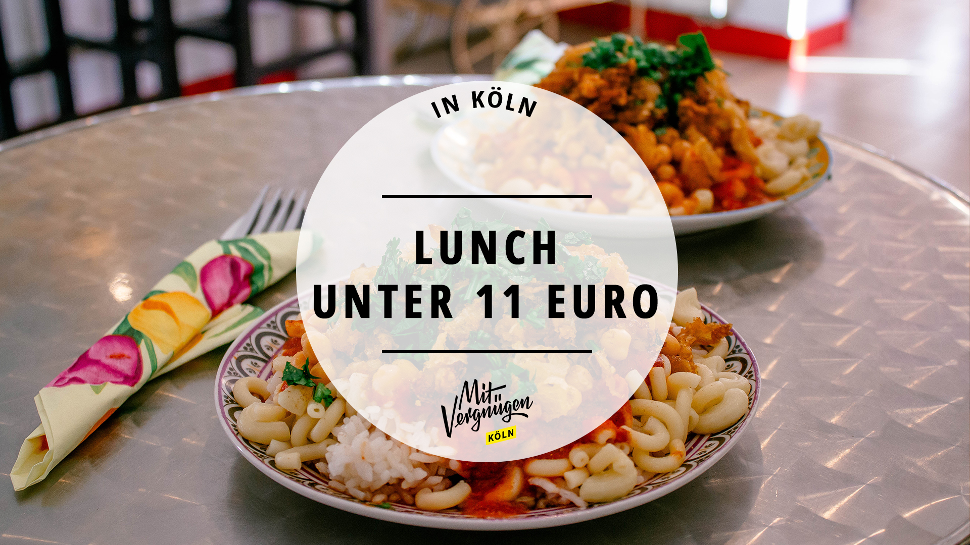 11 Mal Mittagessen unter 11 Euro | Mit Vergnügen Köln